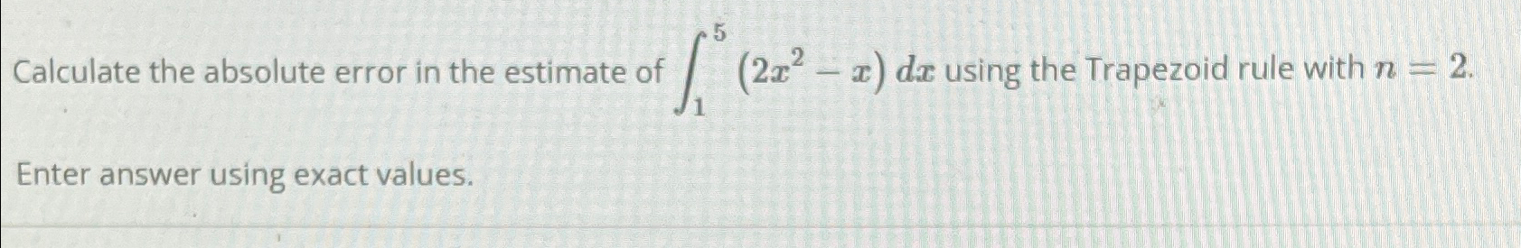 Solved Calculate the absolute error in the estimate of | Chegg.com