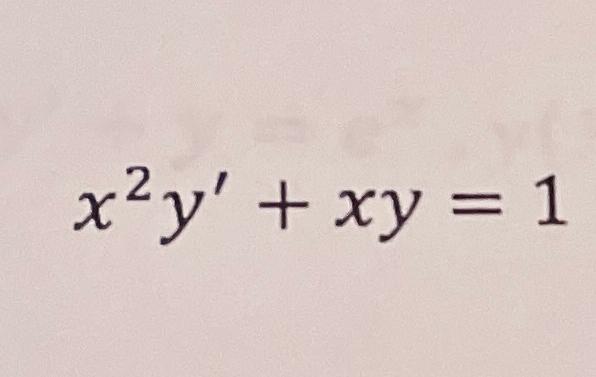 Solved x?y' + xy = 1 | Chegg.com