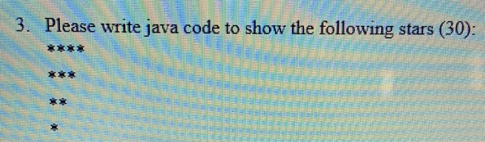 Solved 3. Please write java code to show the following stars | Chegg.com