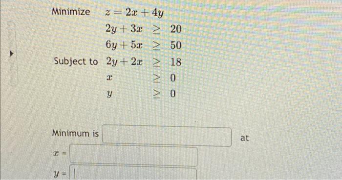 Solved Minimize z = 2x + 4y 2y + 3x 6y + 5x - 5х Subject to | Chegg.com