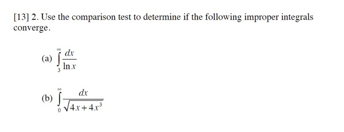 Solved [13] 2. Use the comparison test to determine if the | Chegg.com