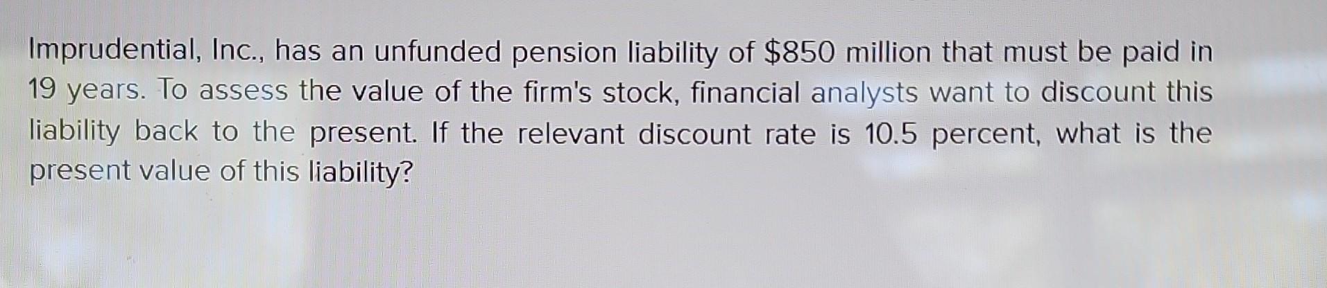 Solved Imprudential, Inc., has an unfunded pension liability | Chegg.com