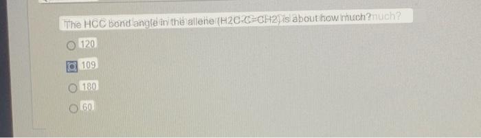 Solved The HCC bond angle in the allene (H2C×C=CH+2y is | Chegg.com