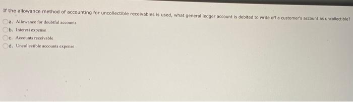 Solved If the allowance method of accounting for | Chegg.com