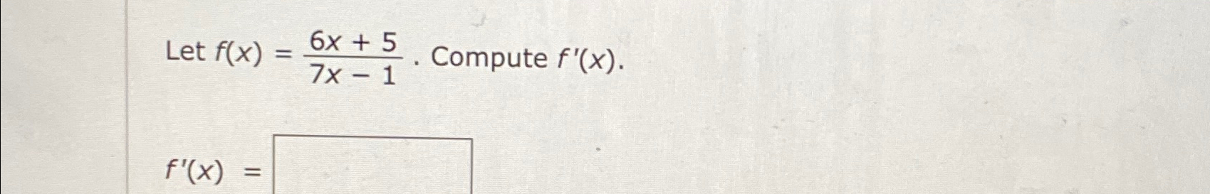 Solved Let f(x)=6x+57x-1. ﻿Compute f'(x)f'(x)= | Chegg.com