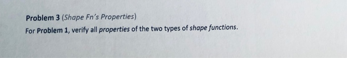 Solved Problem 3 (Shape Fn's Properties) For Problem 1, | Chegg.com
