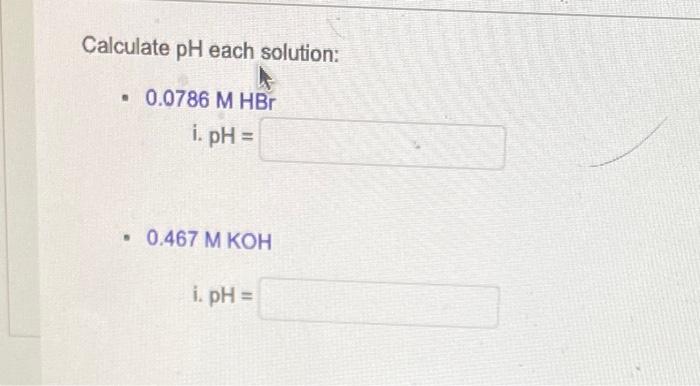 Solved Calculate pH each solution: . 0.0786 M HBr 3. pH = • | Chegg.com