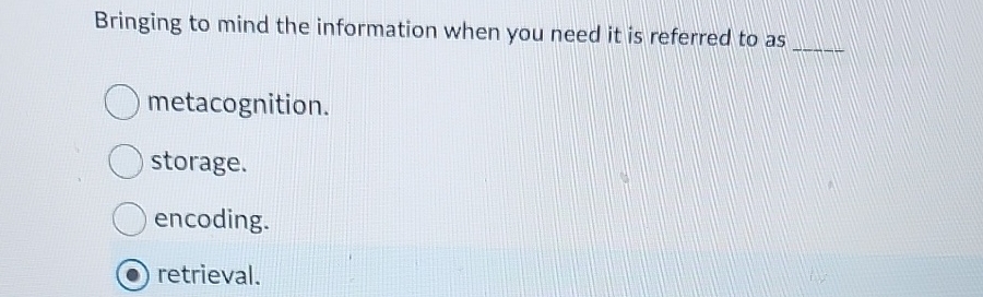 Solved Bringing to mind the information when you need it is | Chegg.com