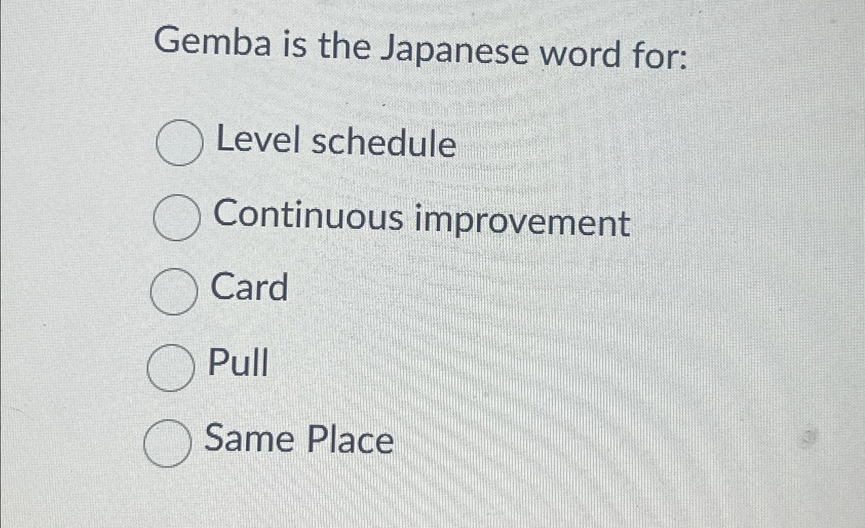Solved Gemba is the Japanese word for:Level | Chegg.com