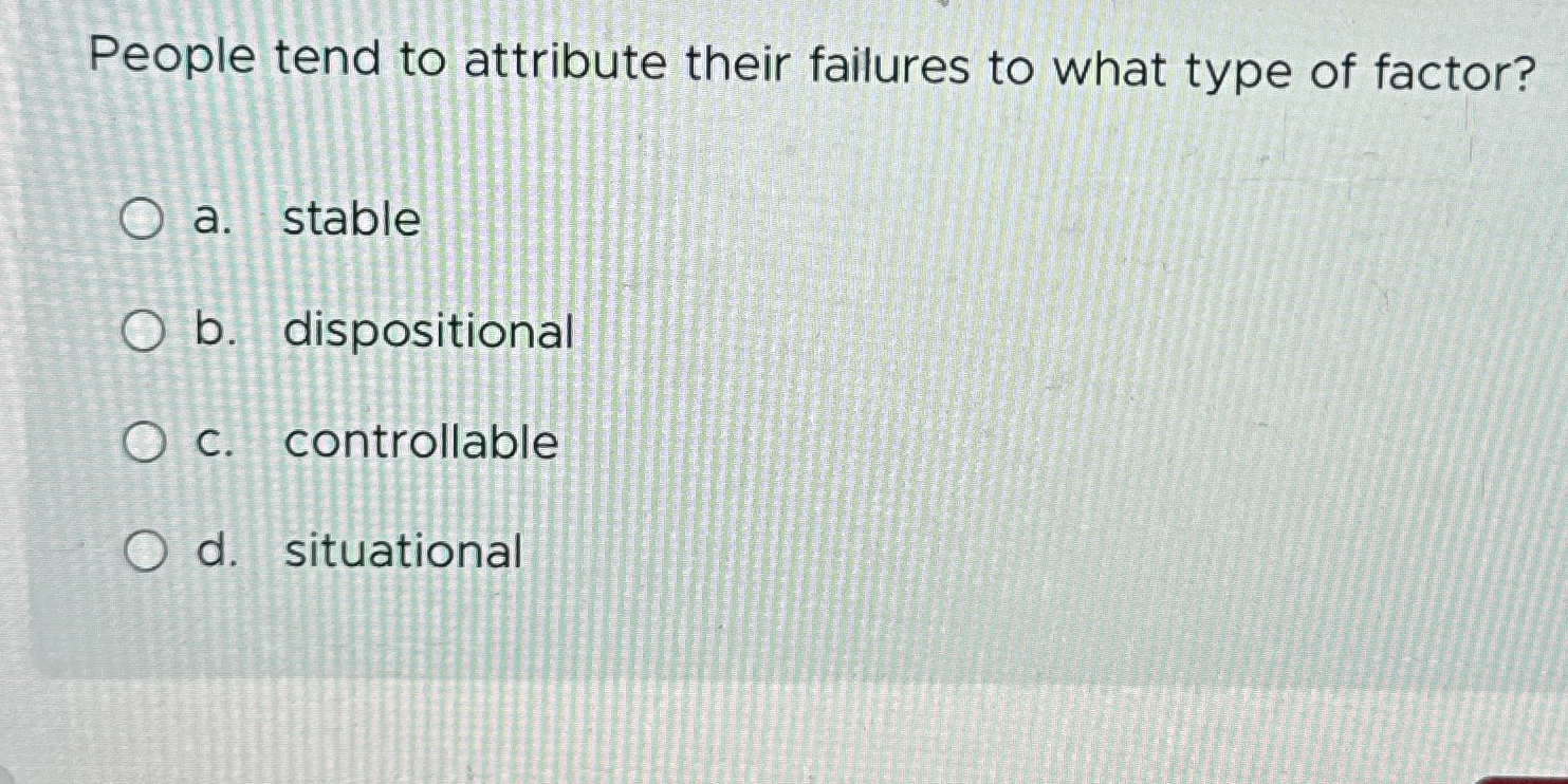 Solved People tend to attribute their failures to what type | Chegg.com
