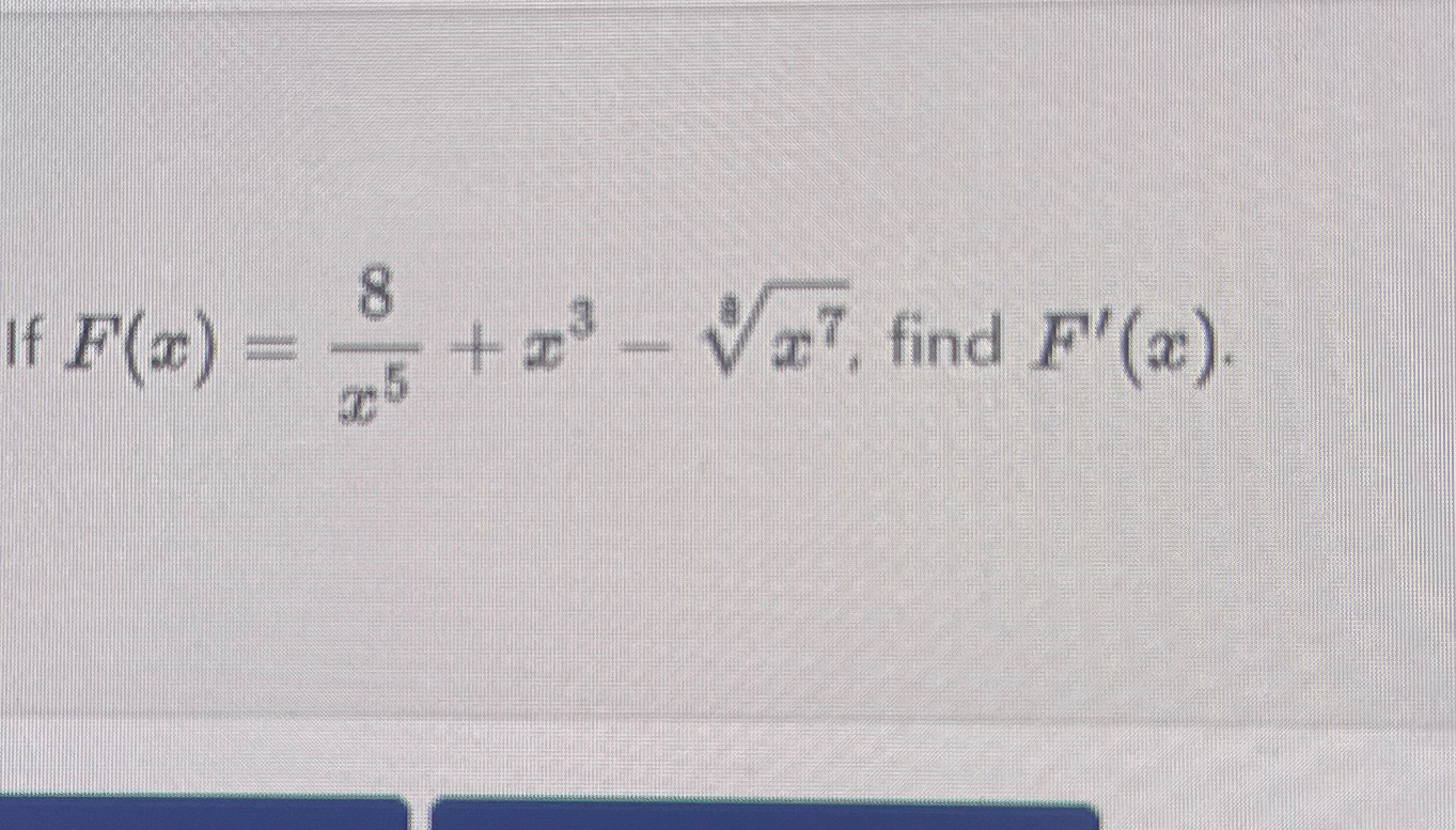 Solved F(x)=8x5+x3-x76, ﻿find F'(x) | Chegg.com