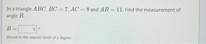 Solved In a triangle ABC,BC=7,AC=8 and AB=11. Find the | Chegg.com
