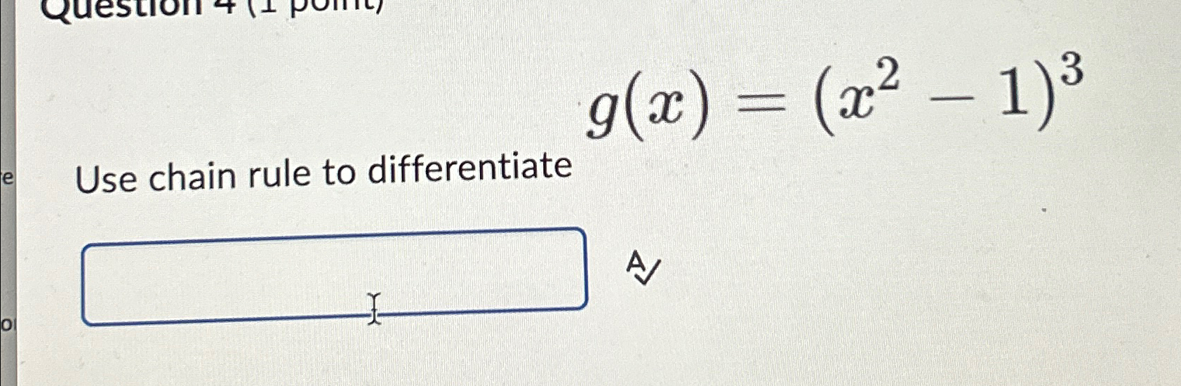 Solved Use chain rule to differentiateg(x)=(x2-1)3 | Chegg.com