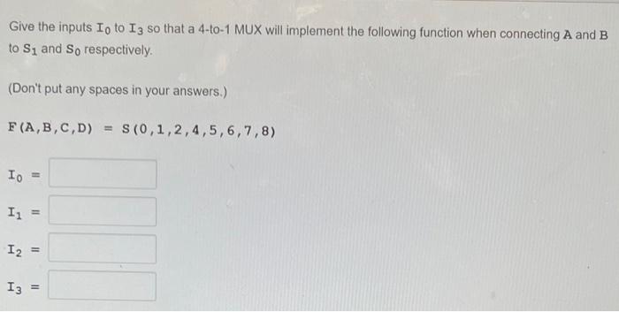 Solved Give the inputs I0 to I3 so that a 4-to-1 MUX will | Chegg.com