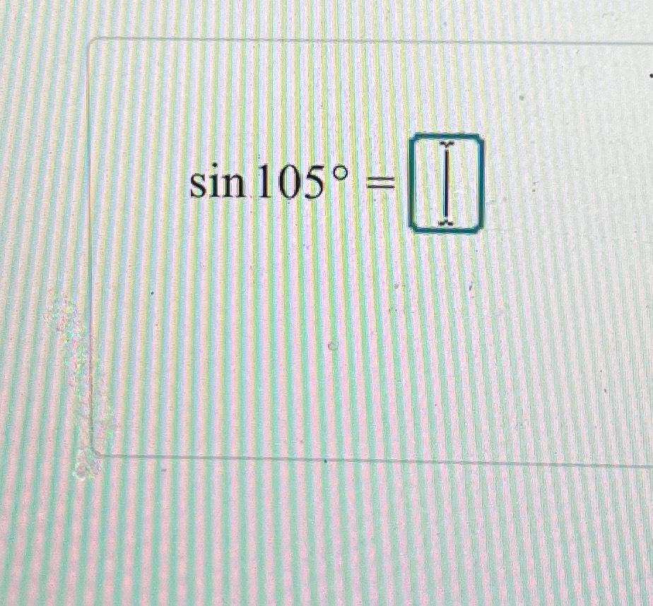 Solved sin105°= | Chegg.com