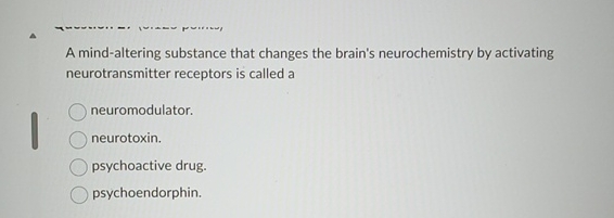 Solved A mind-altering substance that changes the brain's | Chegg.com