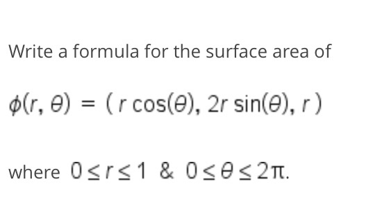 Solved Write a formula for the surface area of Olr, e) = (r | Chegg.com