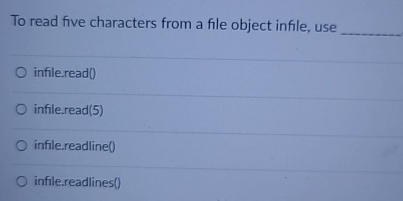 Solved To read five characters from a file object infile, | Chegg.com