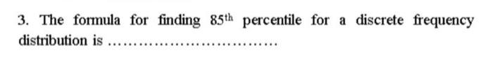 Solved 3. The formula for finding 85th percentile for a | Chegg.com