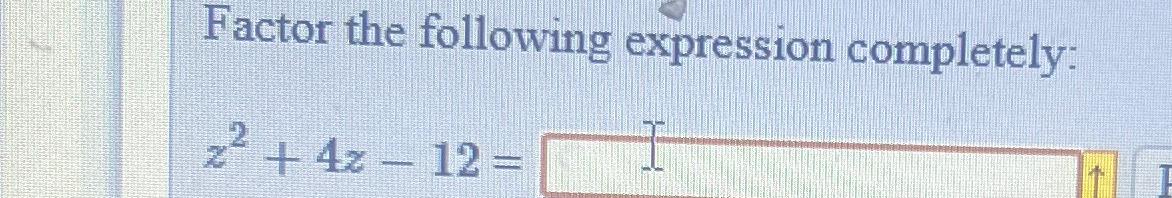 Solved Factor the following expression completely:z2+4z-12= | Chegg.com