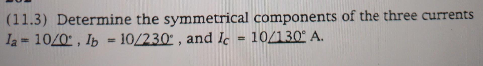 Solved (11.3) Determine the symmetrical components of the | Chegg.com