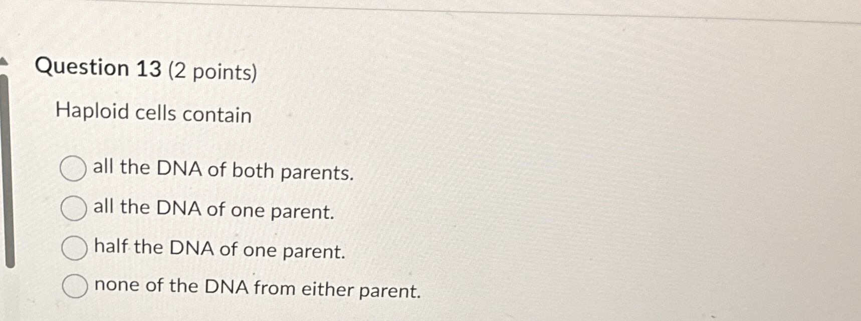 Solved Question 13 (2 ﻿points)Haploid cells containall the | Chegg.com