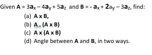 Solved Given A = 3ax - 4ay + 5az and B =- ax + 2ay - 3az, | Chegg.com