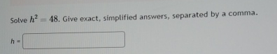 Solved Solve h2=48. ﻿Give exact, simplified answers, | Chegg.com