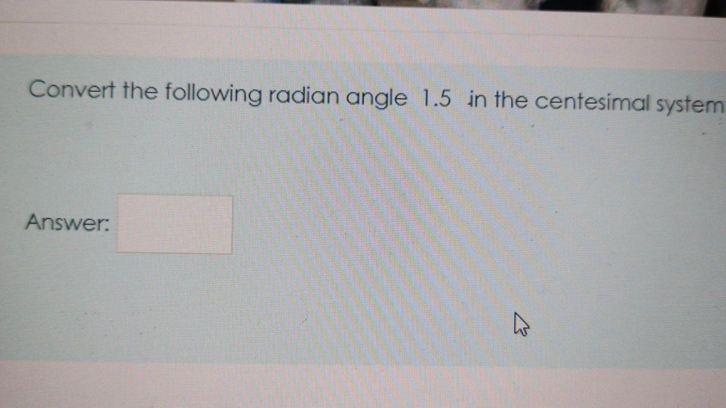 Solved Convert the following radian angle 1.5 in the | Chegg.com