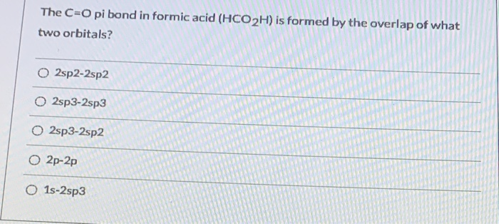 Solved The C=O pi bond in formic acid (HCO2H) is formed by | Chegg.com