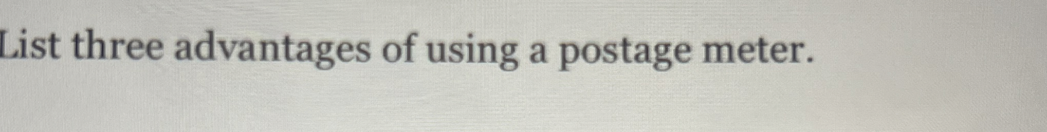 Solved List three advantages of using a postage meter. | Chegg.com