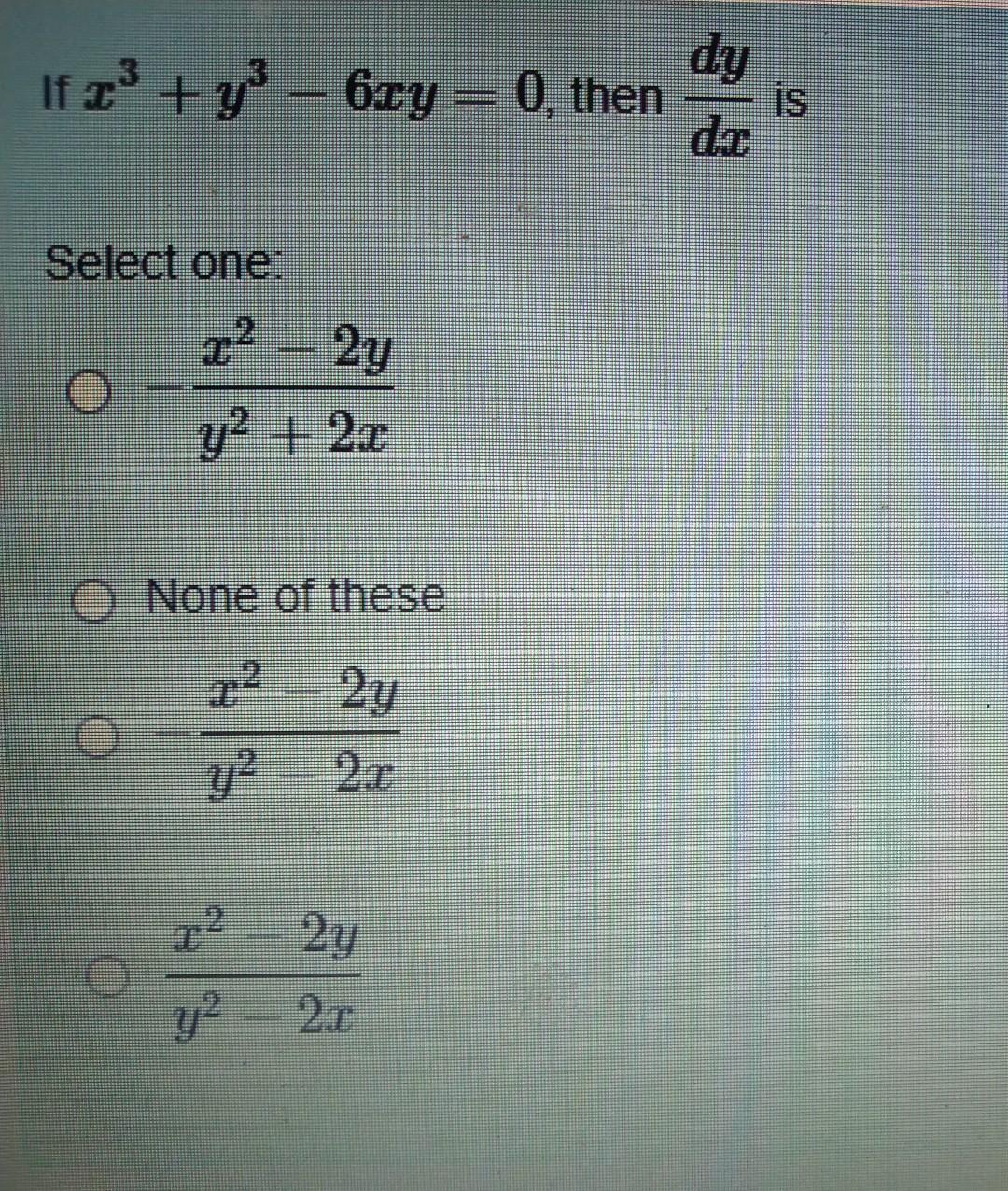 Solved If x3+y3−6xy=0, then dxdy is Select one: −y2+2xx2−2y | Chegg.com