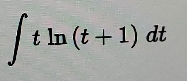 Solved ∫tln(t+1)dt | Chegg.com