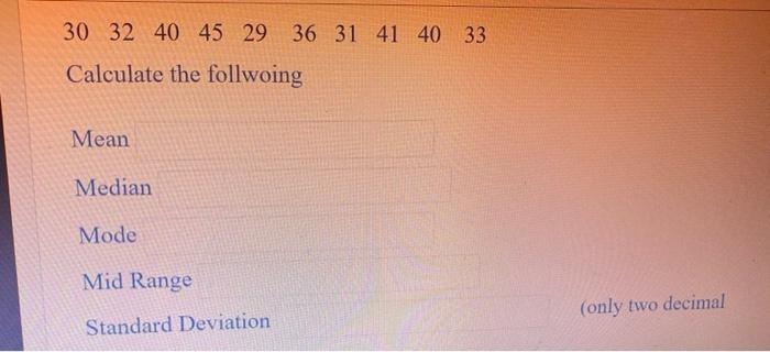 Solved 30 32 40 45 29 36 31 41 40 33 Calculate the follwoing | Chegg.com