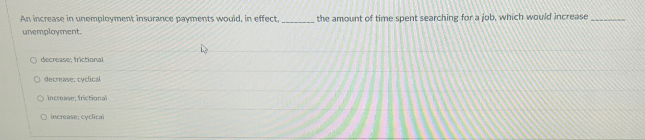 Solved An increase in unemployment insurance payments would, | Chegg.com