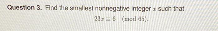 Solved Question 3. Find the smallest nonnegative integer x | Chegg.com