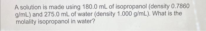 Solved A solution is made using 180.0 mL of isopropanol | Chegg.com