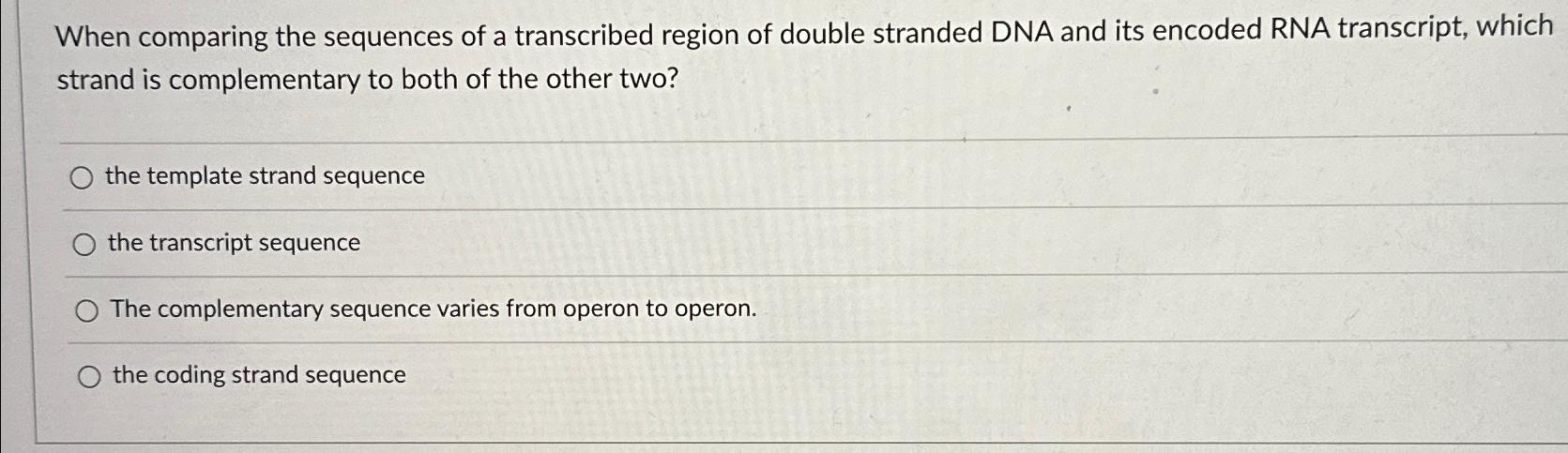 Solved When comparing the sequences of a transcribed region | Chegg.com