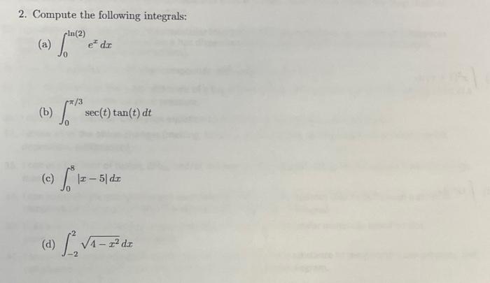 Solved 2. Compute the following integrals: (a) ∫0ln(2)exdx | Chegg.com