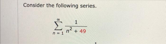 Solved Consider the following series. ∑n=1∞n2+491Consider | Chegg.com