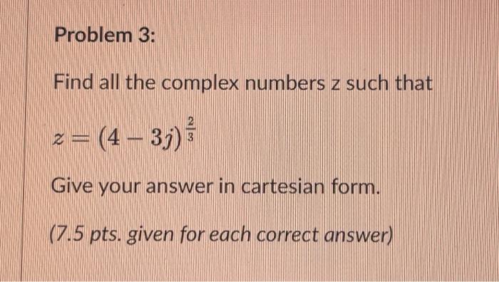 Solved Problem 3: Find all the complex numbers z such that 2 | Chegg.com