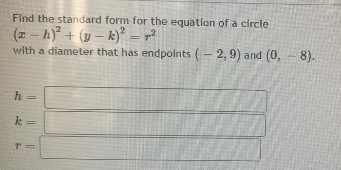 Solved Find the standard form for the equation of a circle | Chegg.com