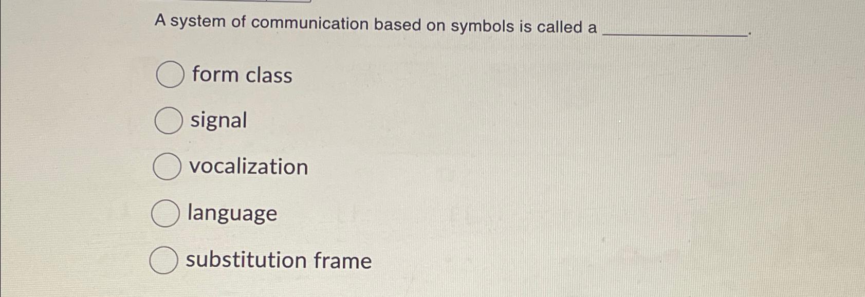 Solved A system of communication based on symbols is called | Chegg.com