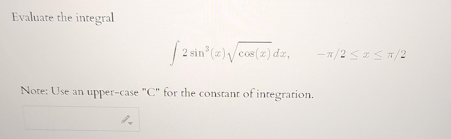 Solved Evaluate the integral ∫2sin3(x)cos(x)dx,−π/2≤x≤π/2 | Chegg.com