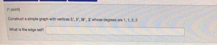 Solved (1 point) Construct a simple graph with vertices U, | Chegg.com