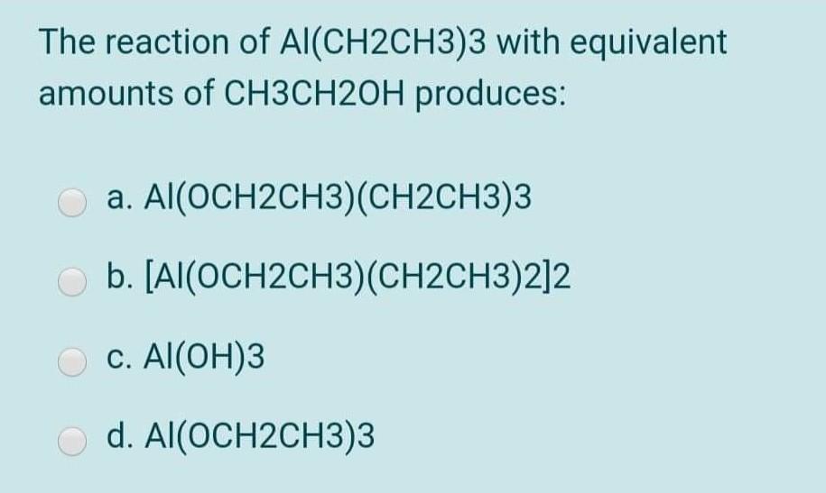 Solved The reaction of Al(CH2CH3)3 with equivalent amounts | Chegg.com