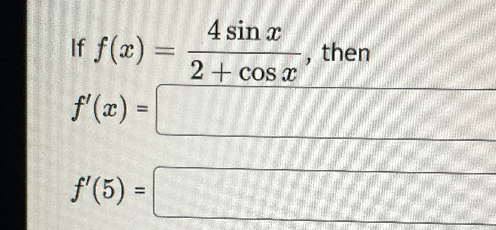Solved If f(x)=4sinx2+cosx, ﻿then f'(x)=f'(5)= | Chegg.com