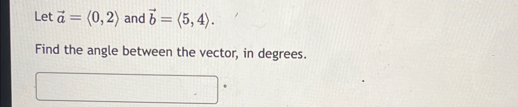 Solved Let vec(a)=(:0,2:) ﻿and vec(b)=(:5,4:).Find the angle | Chegg.com