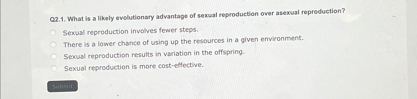 Solved Q2.1. ﻿What is a likely evolutionary advantage of | Chegg.com