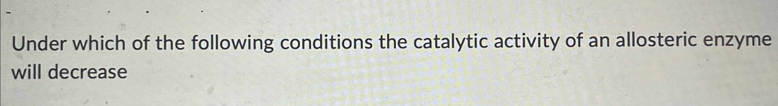 Solved Under which of the following conditions the catalytic | Chegg.com